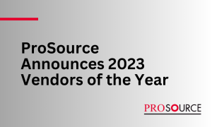 ProSource Announces 2023 Vendors of the Year - ProSource