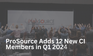 ProSource Adds 12 New CI Members in Q1 2024 - ProSource