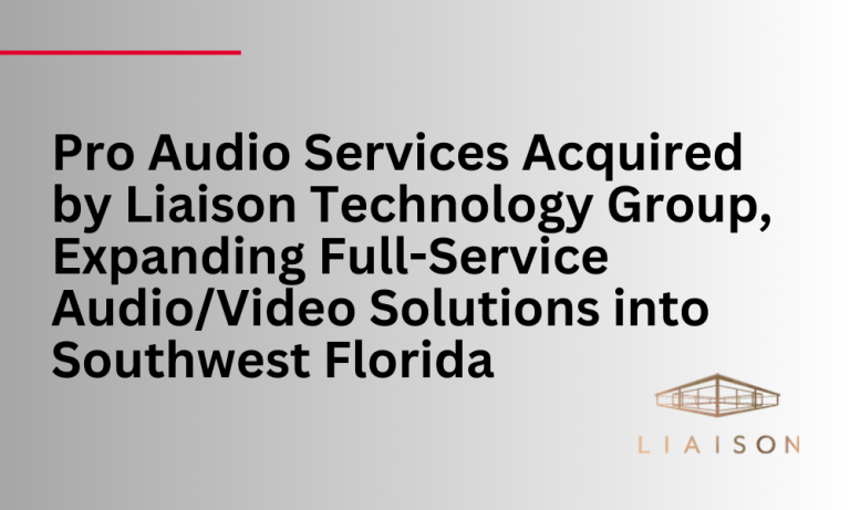 Pro Audio Services Acquired by Liaison Technology Group, Expanding Full-Service Audio/Video ...